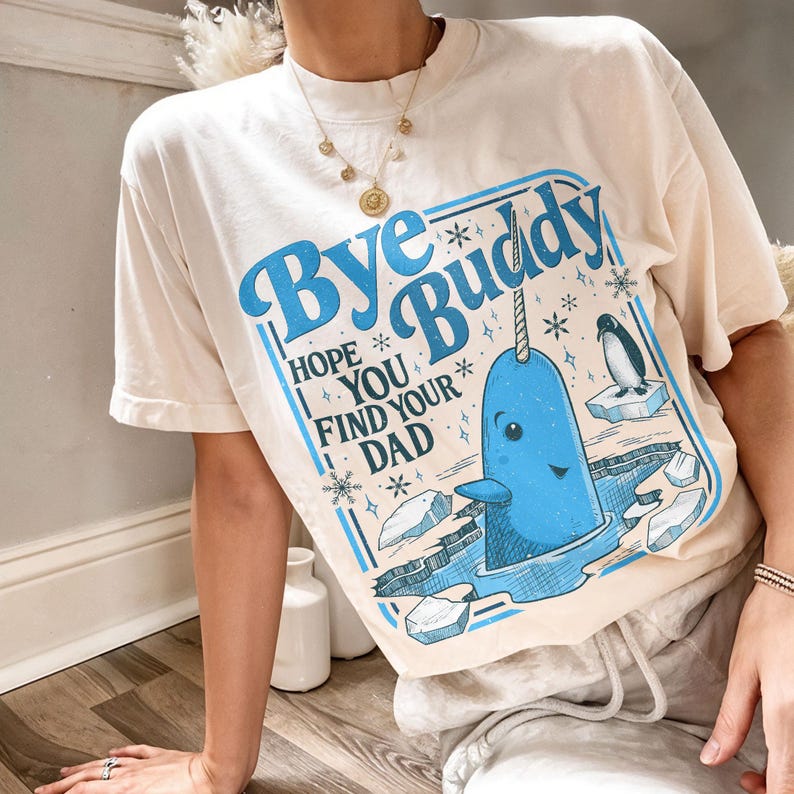 Bye Buddy Hope You Find Your Dad Sweatshirt, Buddy Narwhal Xmas T Shirt ...