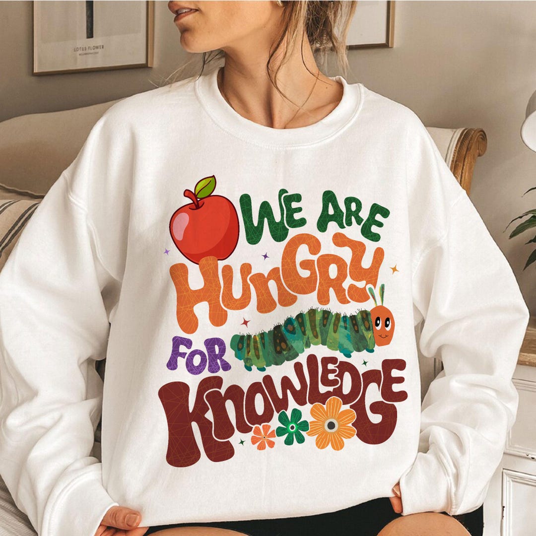We Are Hungry for Knowledge Sweatshirt, Teacher Back to School Shirt ...