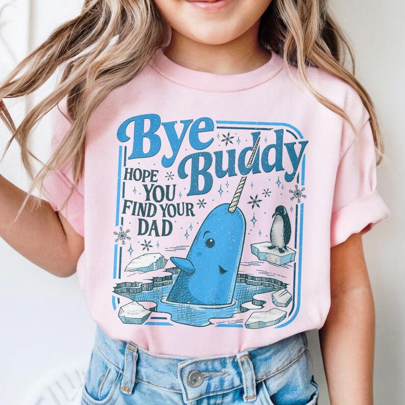 Bye Buddy Hope You Find Your Dad Sweatshirt, Buddy Narwhal Xmas T Shirt ...