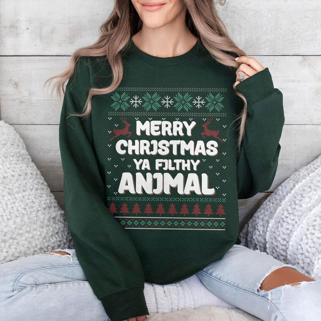 Merry Christmas Ya Filthy Animal Sweatshirt, Ugly Christmas Sweater ...
