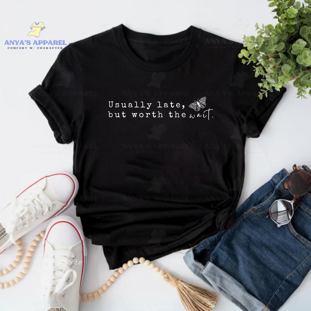 Usually Late but Worth the Wait Shirts, Sarcastive Shirt, Funny Dark ...