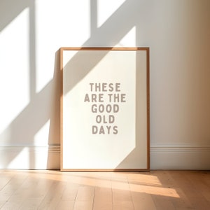 These Are the Good Old Days Wall Art Print - Bold Positivity Family ...