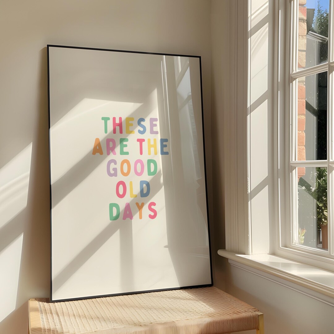 These Are the Good Old Days Wall Art Print - Bold Positivity Family ...
