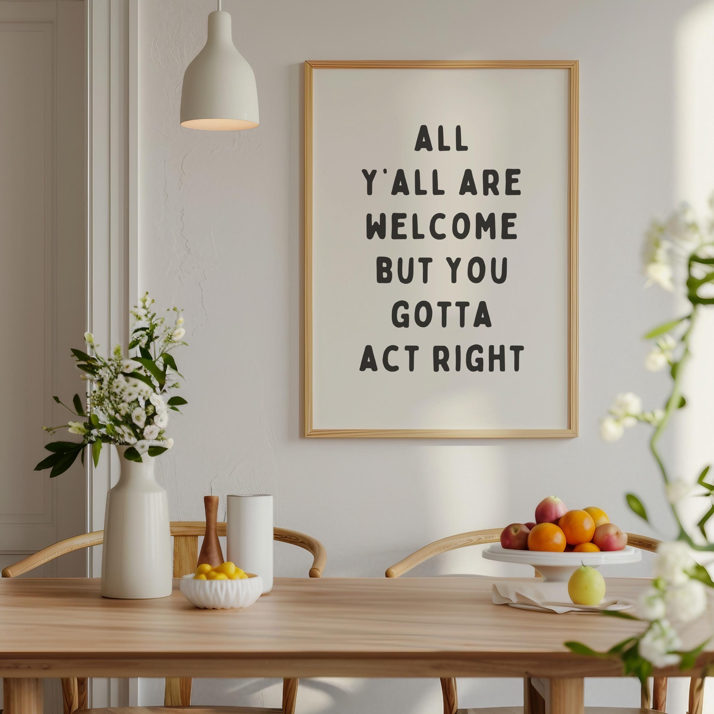 All Y'all Are Welcome but You Gotta Act Right Wall Art - Modern Western ...
