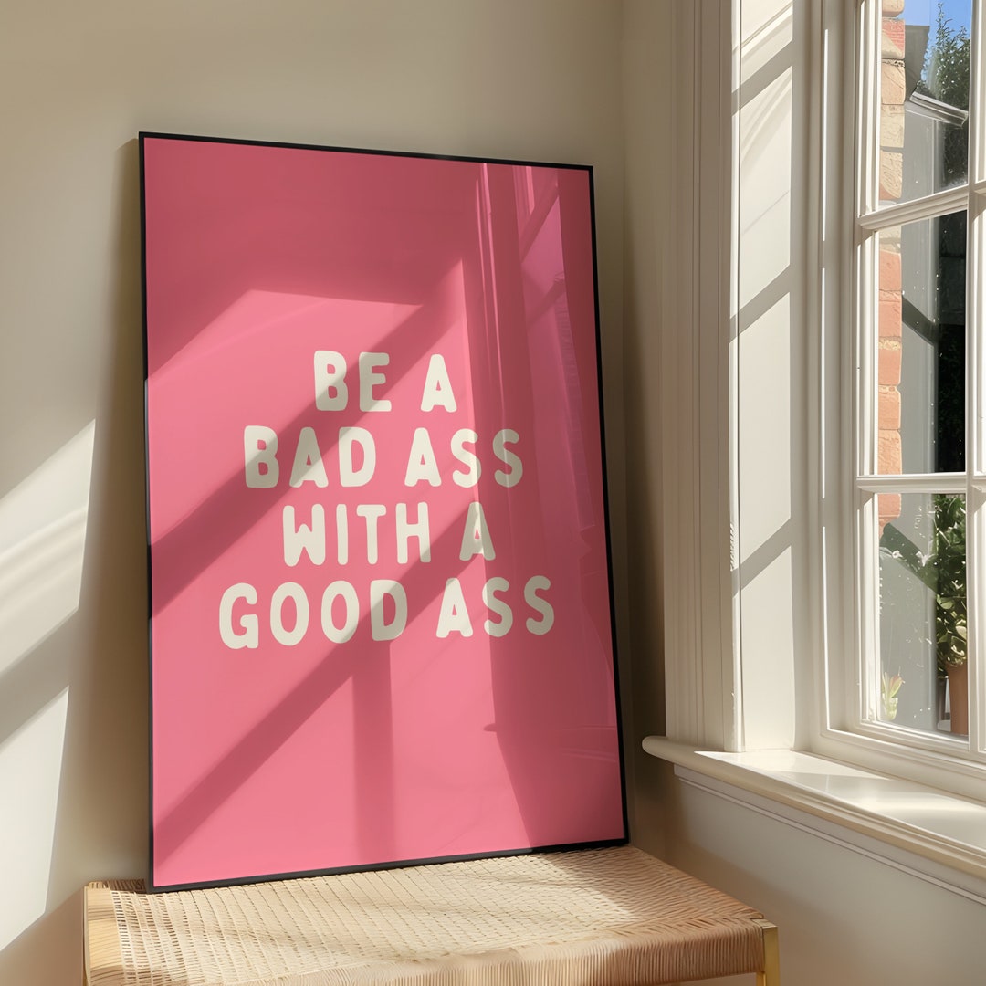 Be A Bad Ass With A Good Ass Wall Art Print - Bold Sassy Humour ...