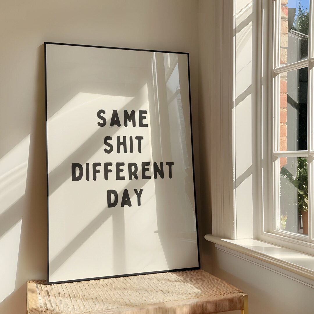 Same Shit Different Day Wall Art Print - Bold Sassy Humour Printable ...