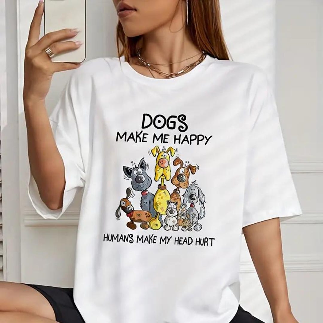 Dogs Make Me Happy Humans Make My Head Hurt T-shirt, Funny Dog Lovers ...