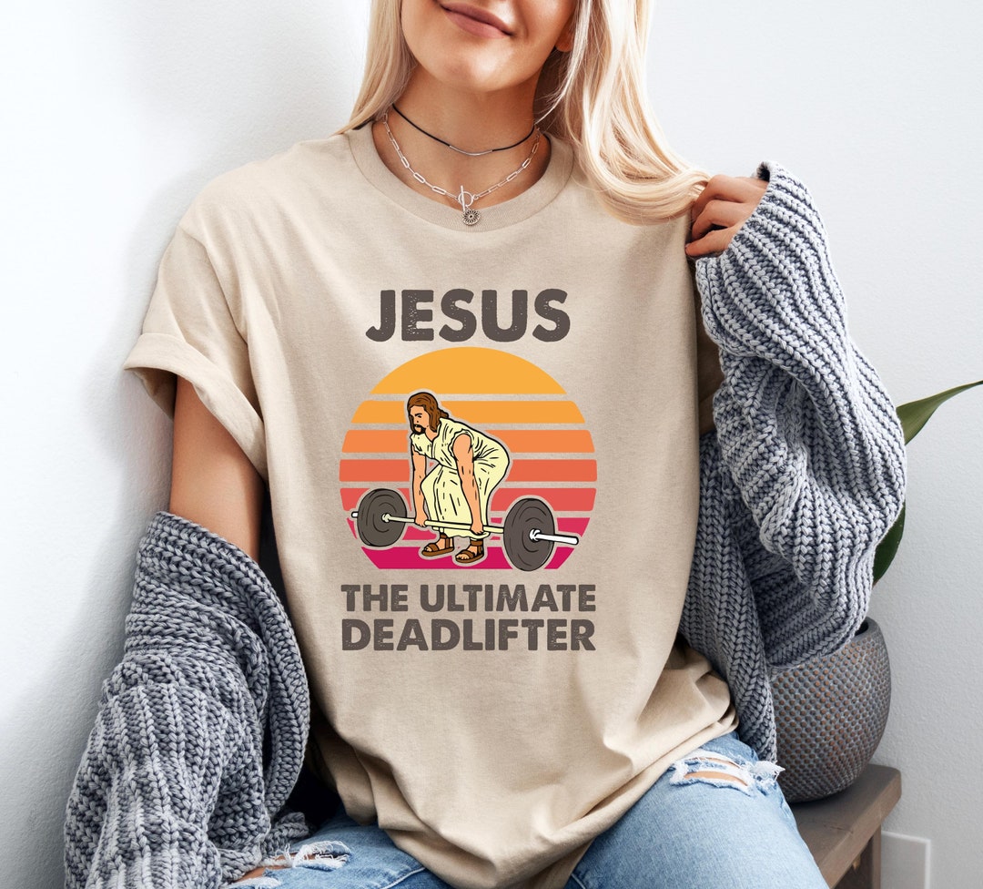 Jesus the Ultimate Deadlifter Shirt, Religious Faith Gym Shirt, Funny ...