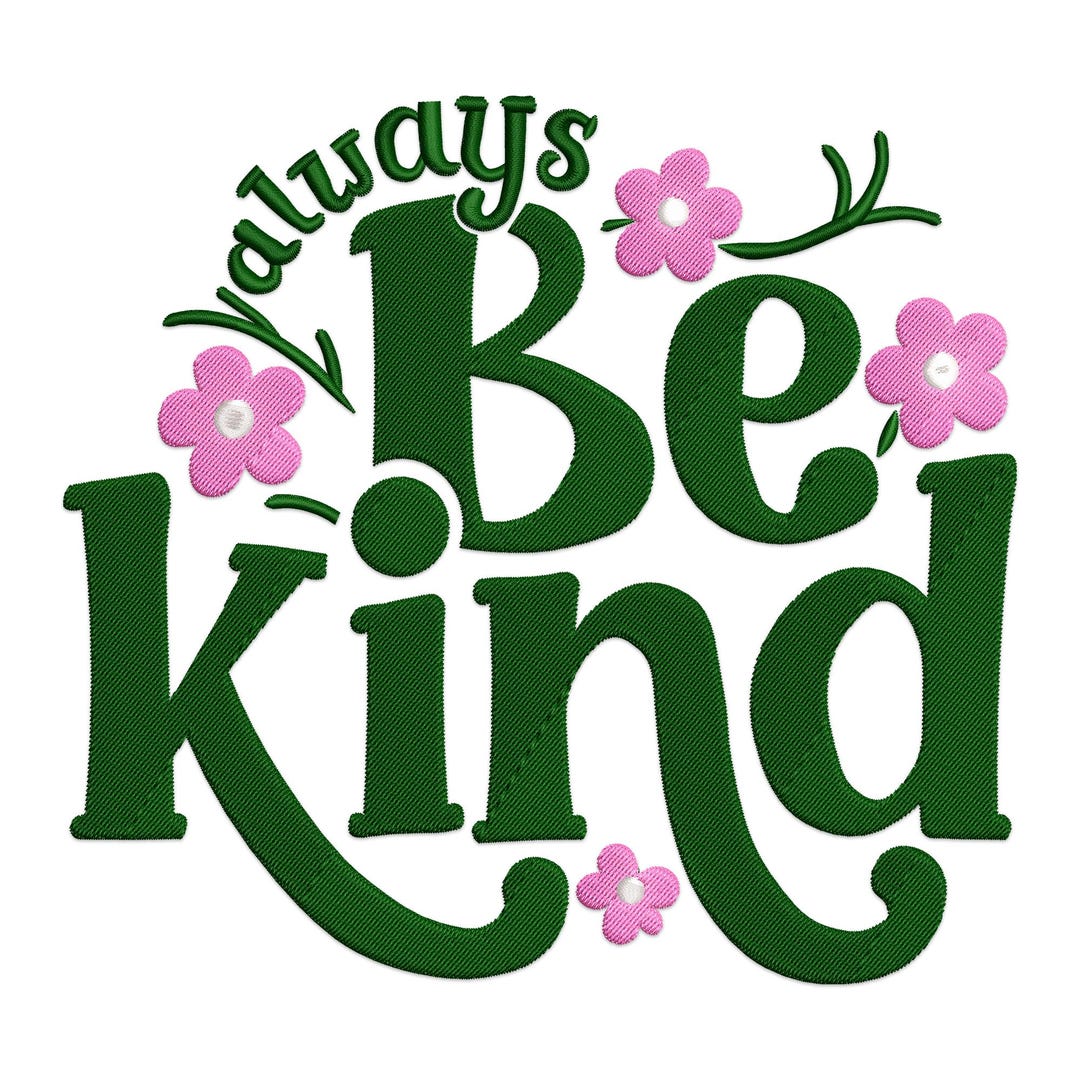 Always Be Kind Embroidery Design, Always Be Kind With Flower Machine ...