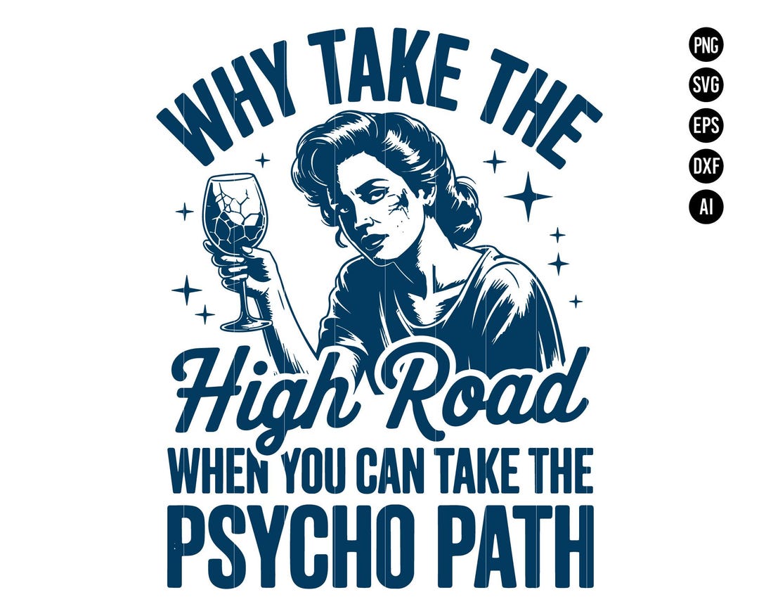 Retro Funny PNG SVG Why Take the High Road When You Can Take the Psycho ...