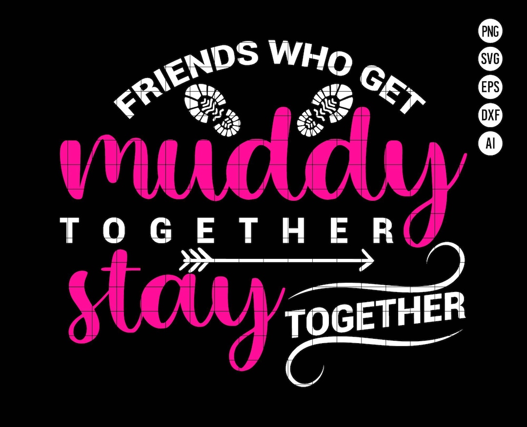 Friends Who Get Muddy Together Stay Together SVG PNG, Fun Friendship ...