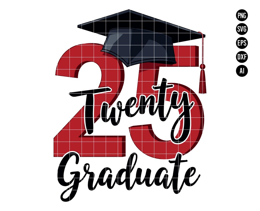 2025 Twenty Graduate SVG PNG, Class of 2025 Graduation SVG, Senior Year ...