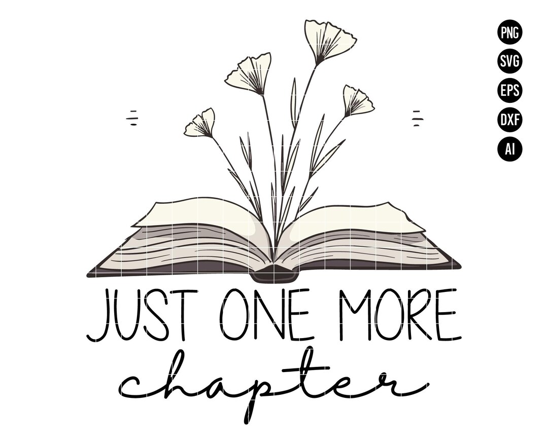 Just One More Chapter SVG PNG, Book Lover Floral Design, Open Book ...