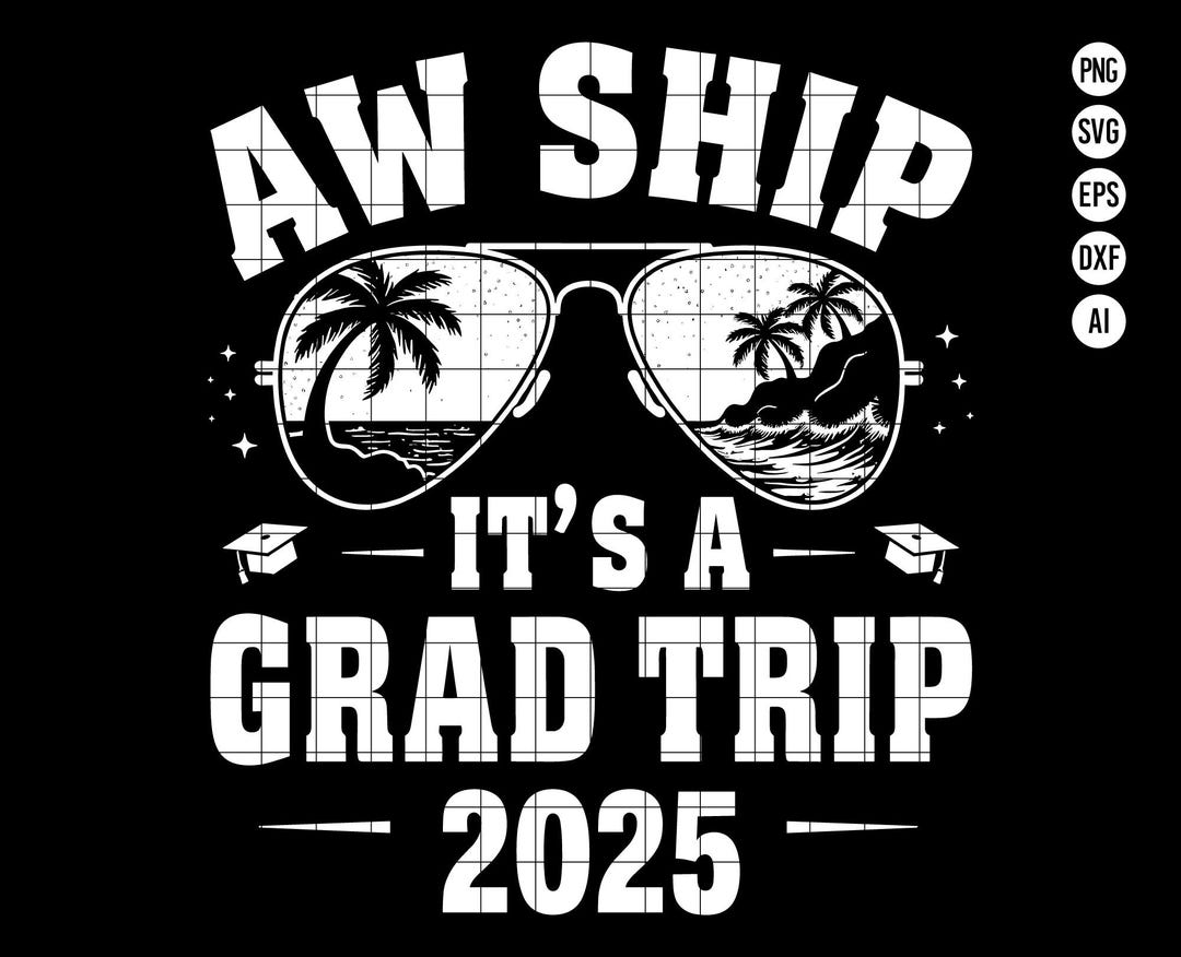 Aw Ship It’s a Grad Trip 2025 SVG PNG, Graduation Humor SVG, Senior ...