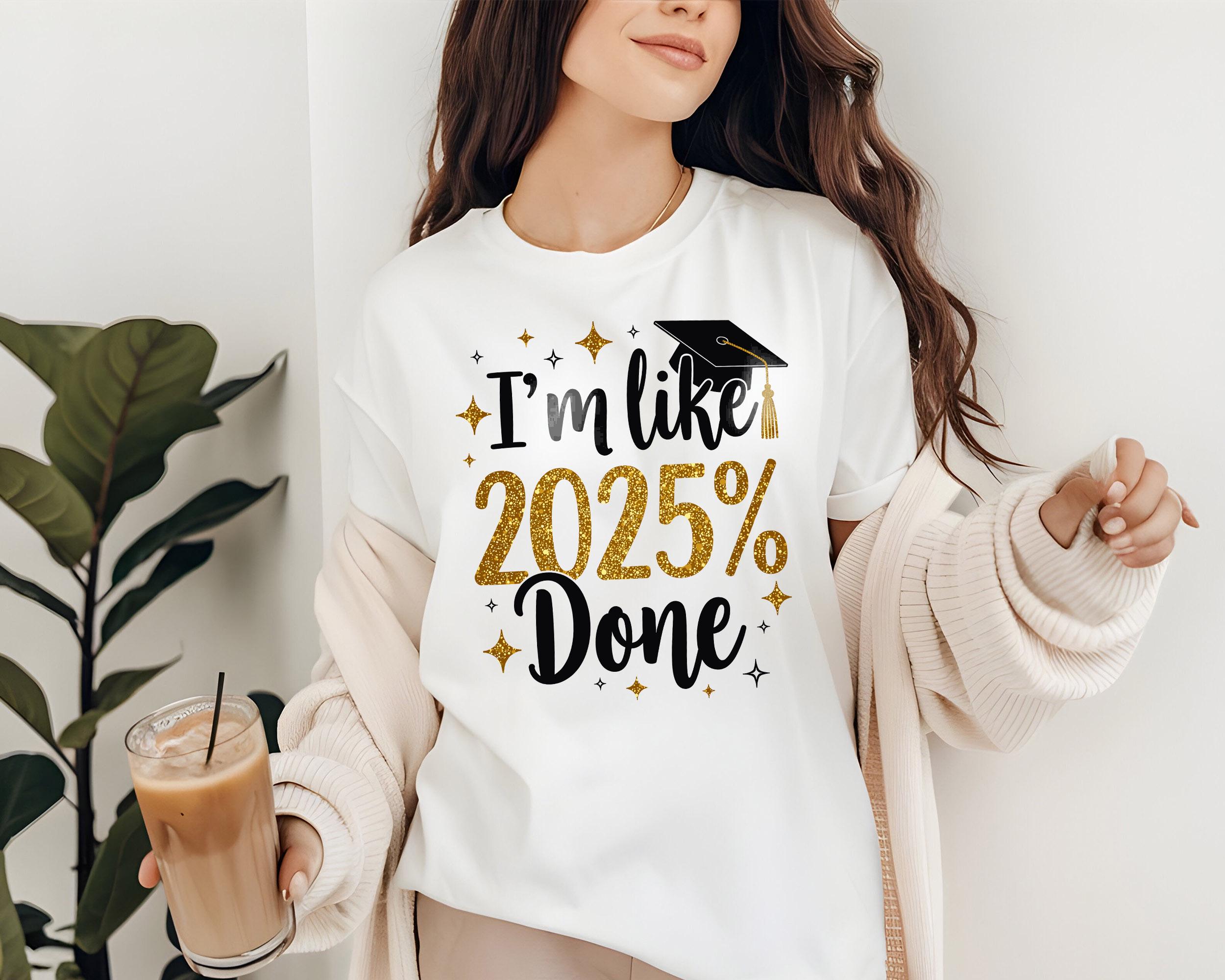 I'm Like 2025 Done SVG PNG, Funny Senior Graduation SVG, Class of 2025 ...