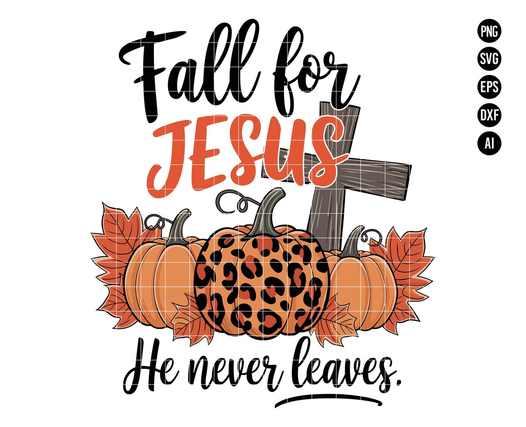Fall for Jesus He Never Leaves SVG PNG, Christian Fall, Pumpkin and ...