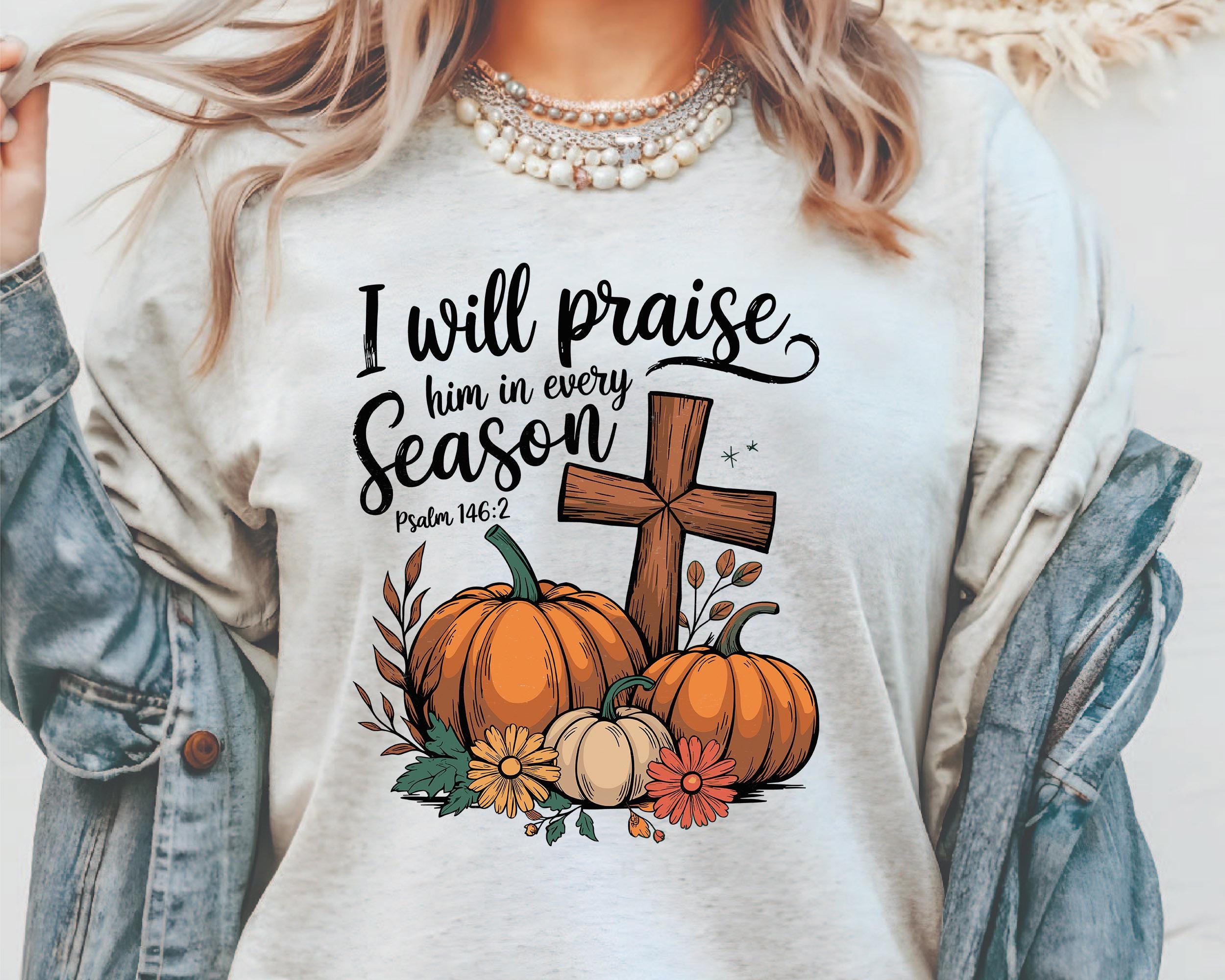 I Will Praise Him in Every Season SVG PNG, Christian Fall Pumpkin Cross ...