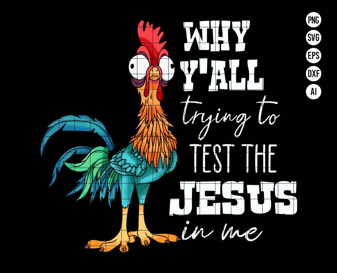Funny Chicken SVG PNG, Why Y'all Trying to Test the Jesus in Me SVG ...