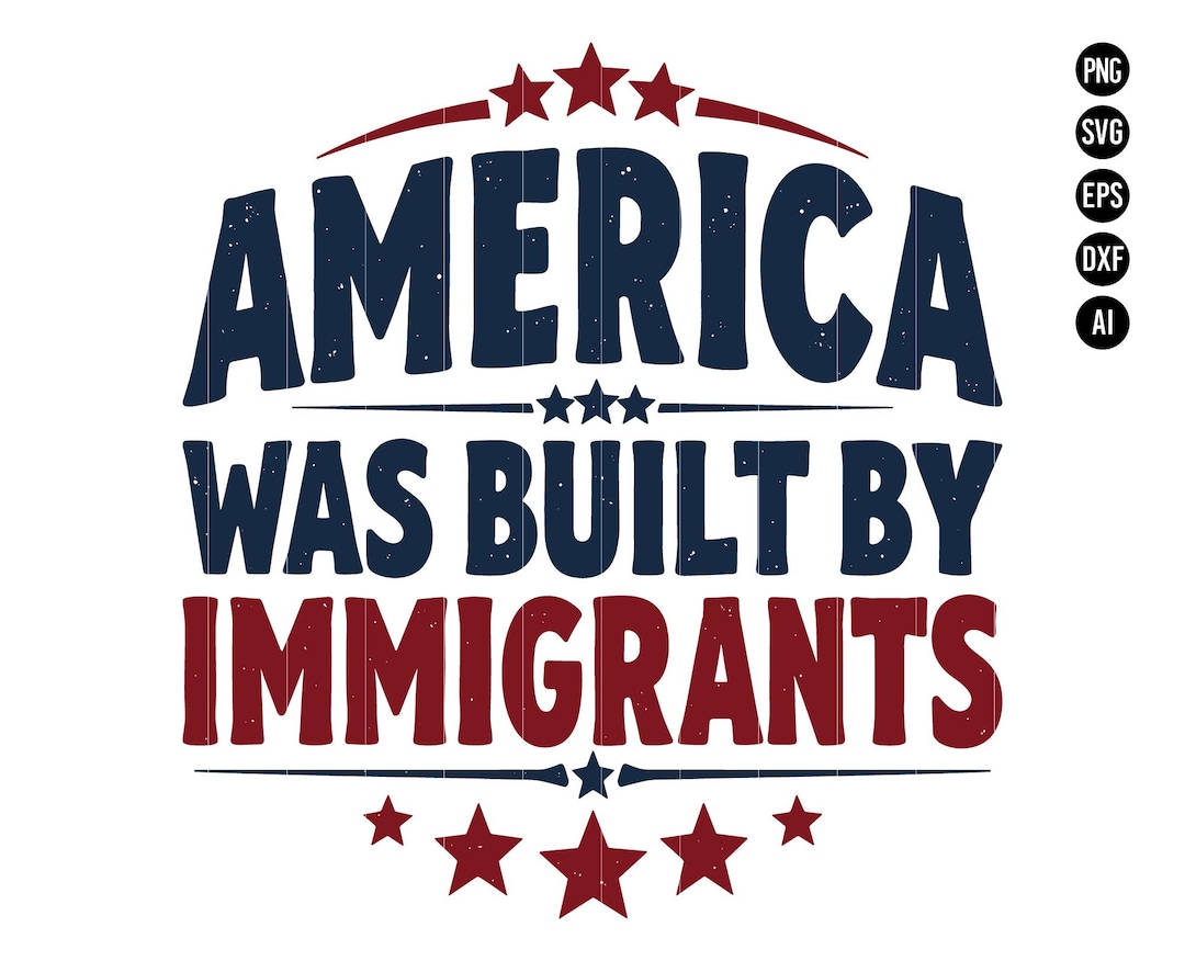America Was Built by Immigrants PNG Support Refugee Rights SVG Pro ...