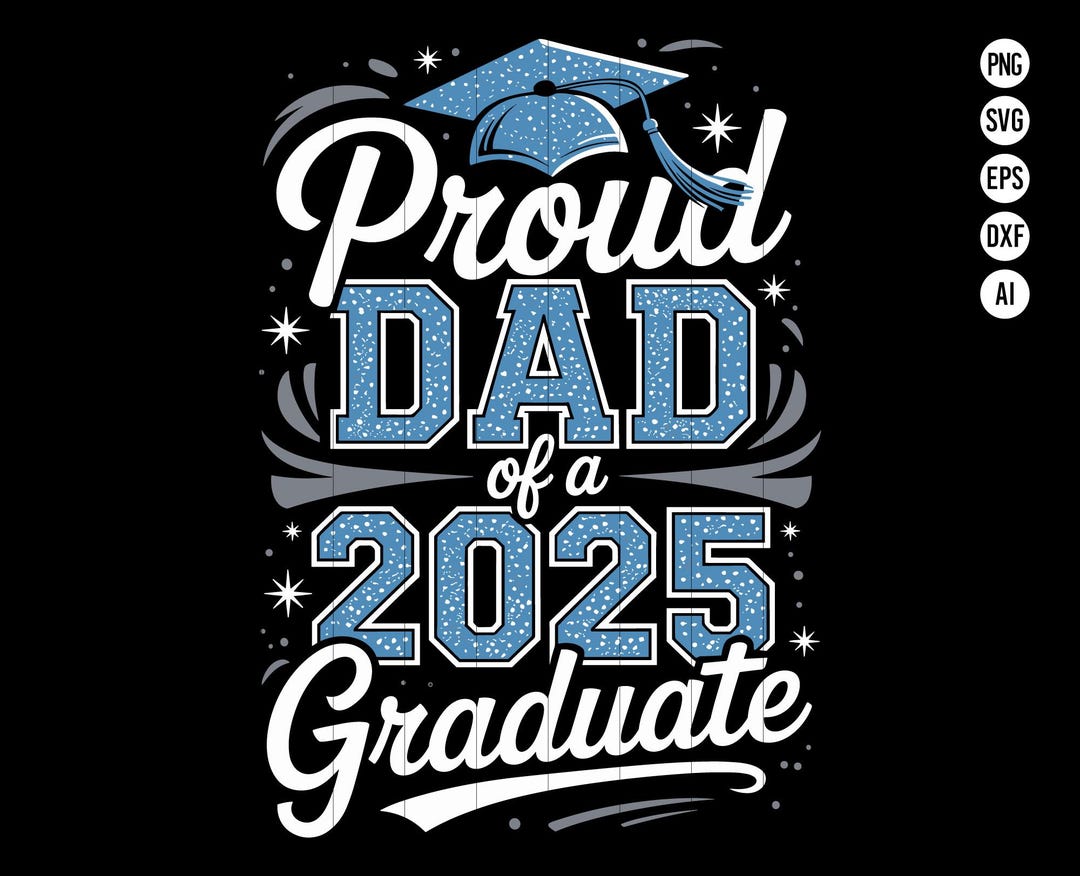 Proud Dad of a 2025 Graduate PNG Class of 2025 Graduation Day Svg ...