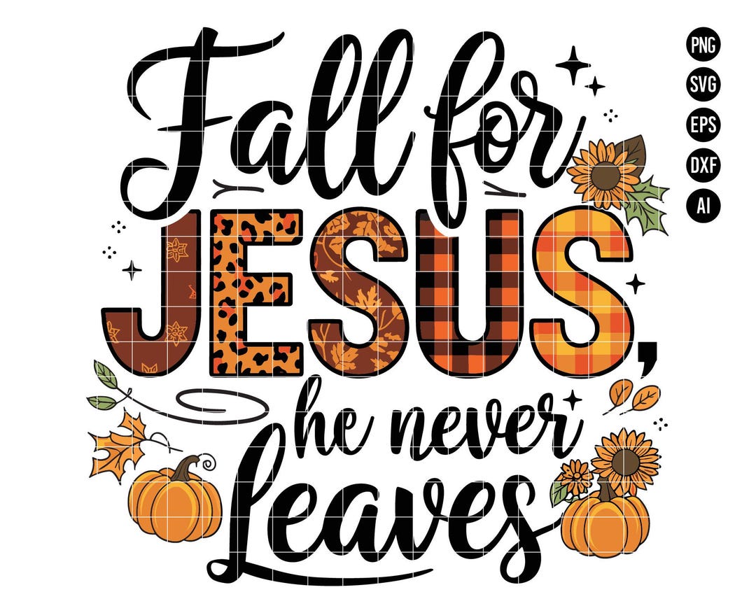 Fall for Jesus He Never Leaves SVG PNG, Fall Pumpkin and Jesus Png ...