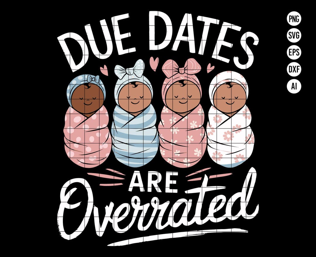 Due Dates Are Overrated SVG PNG, Cute Newborn Baby Humor Design ...