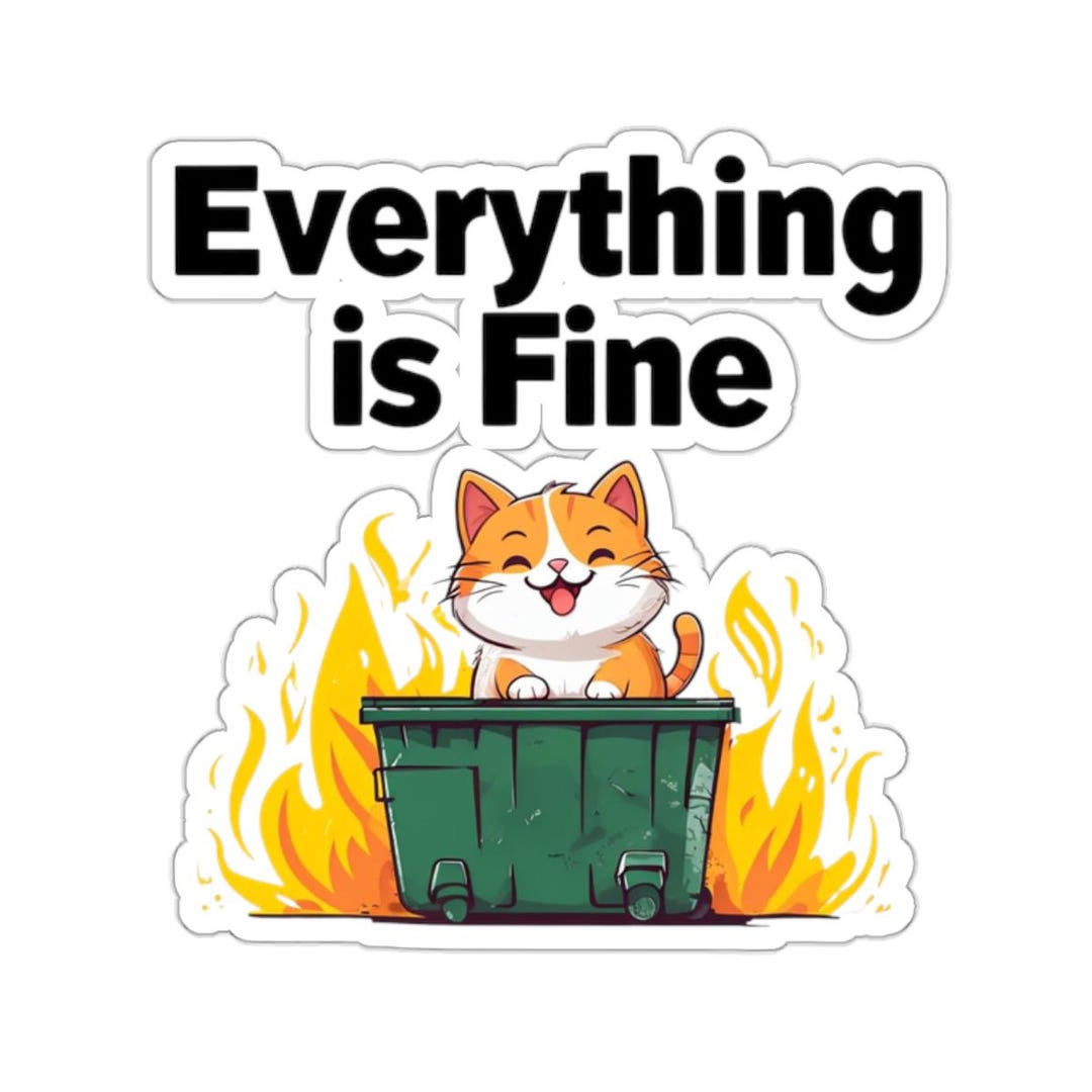 Funny Cat Dumpster Fire Vinyl Sticker , Everything is Fine, Cute Cat ...