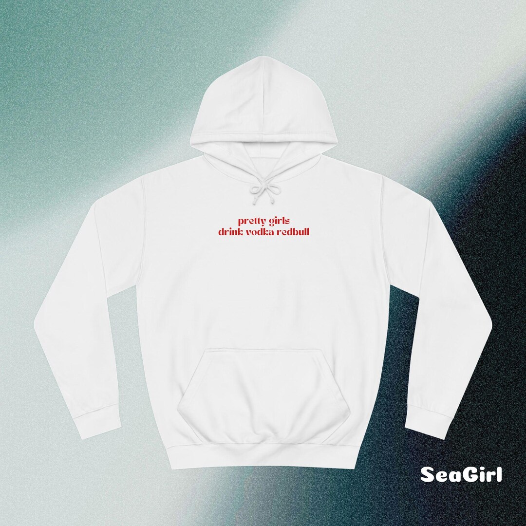 Pretty Girls Drink Vodka Redbull Hoodie, Party Hot Cool Girl Sweatshirt ...