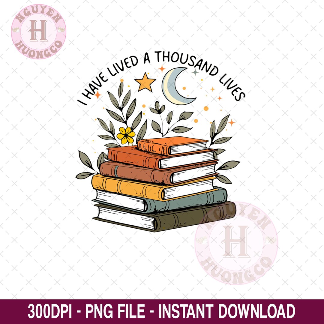 I Have Lived a Thousand Lives Png, Vintage Png, Book Lover Png, Bookish ...