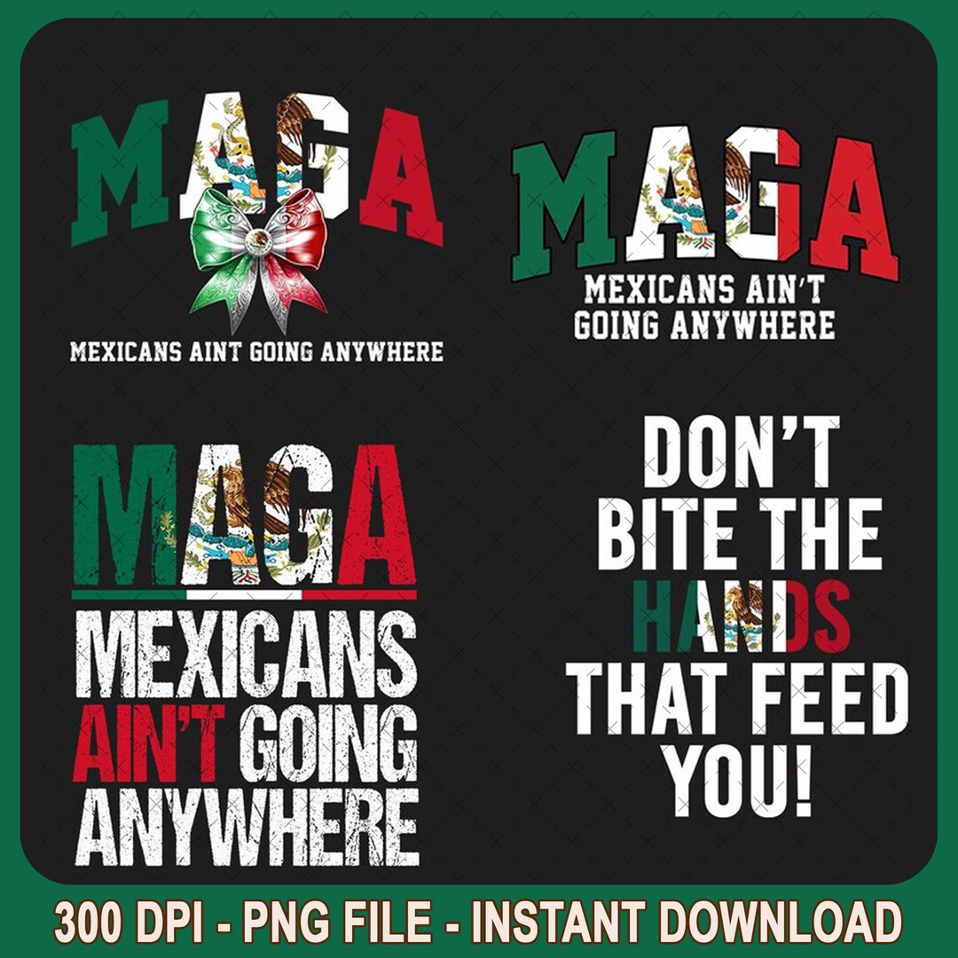 4+ Maga Mexicans Ain't Going Anywhere Bundle PNG, Latino Pride, Mexican ...