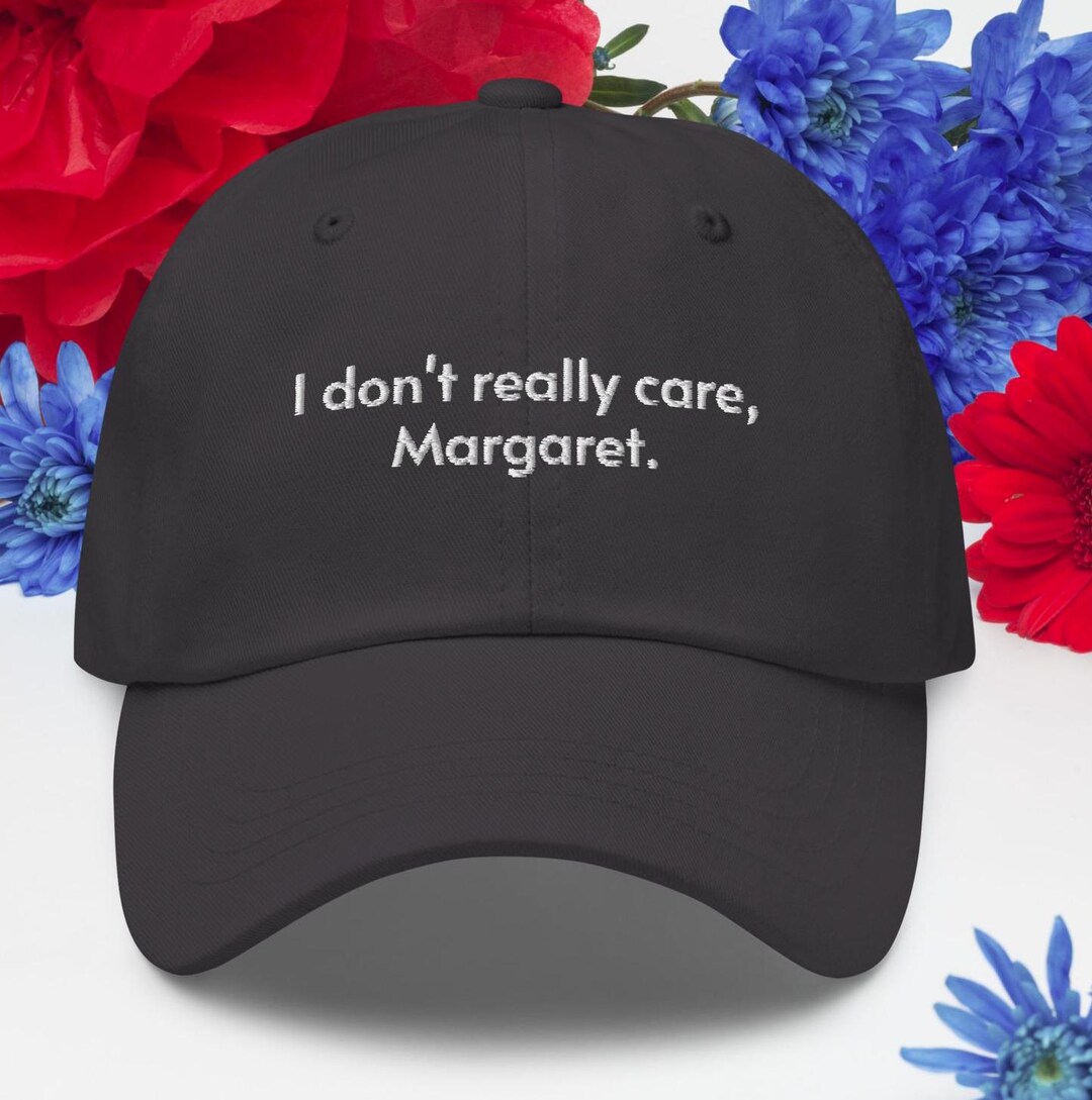 I Don't Really Care Margaret Hat, Vance Hat I Dont Really Care Margaret ...