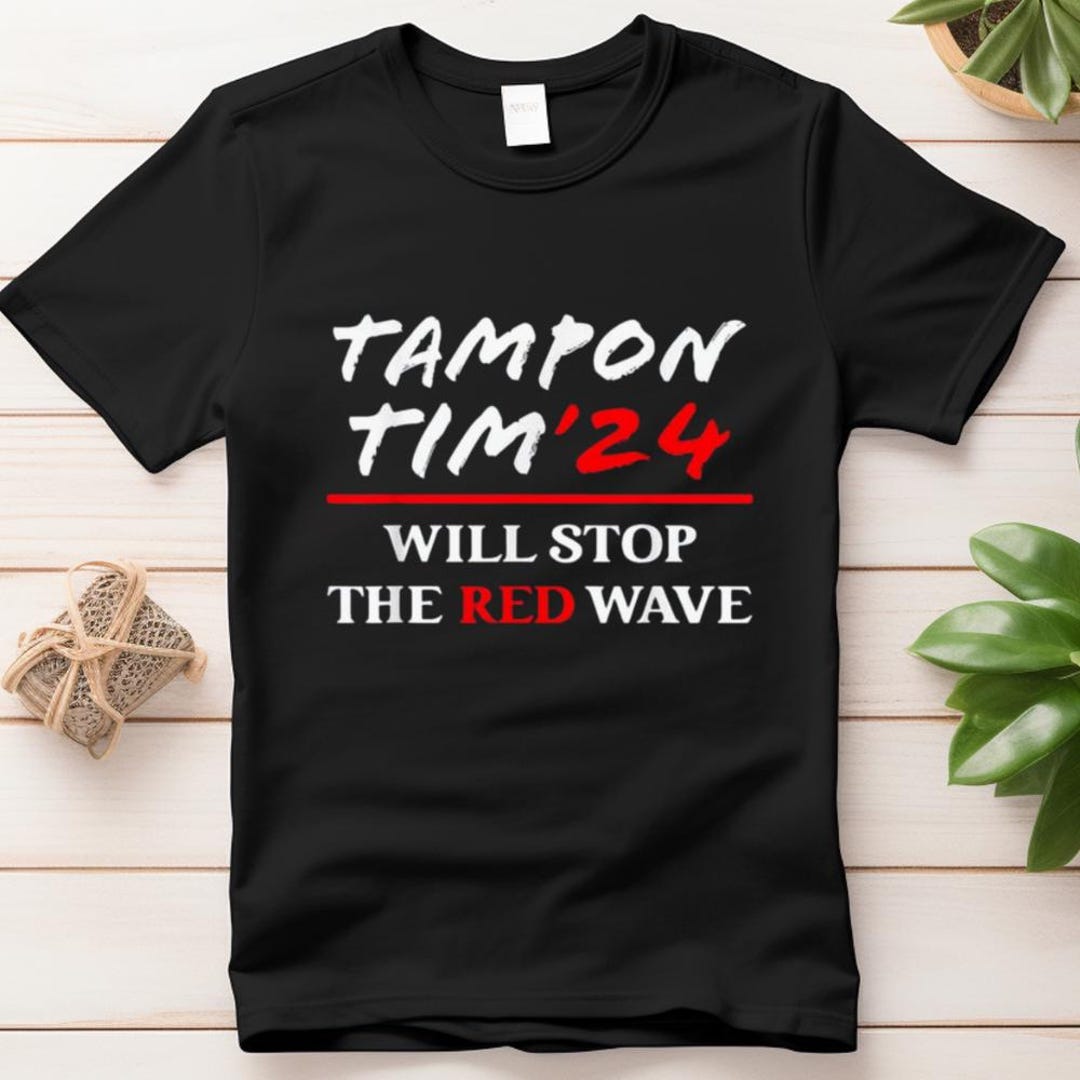 Tampon Tim Shirt, Will Stop the Red Wave Shirt, Election 2024 Shirt ...