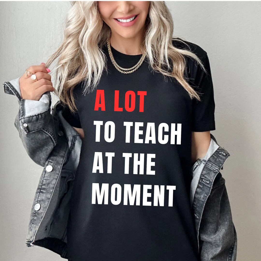 A Lot to Teach at the Moment Trendy Teacher Shirt Swif Concert, Funny ...
