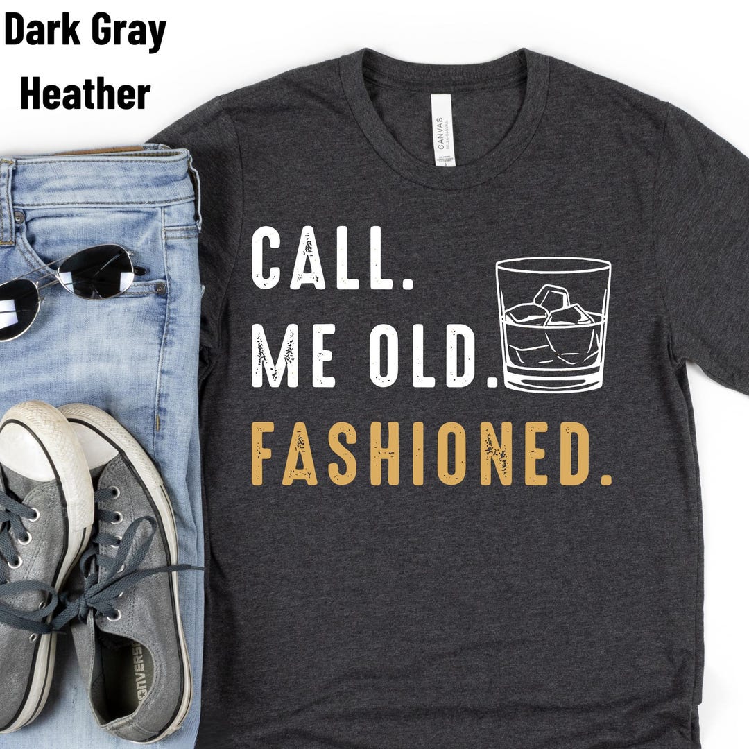 Call Me Old Fashioned Shirt: Bourbon Whiskey Lover Gift - Etsy