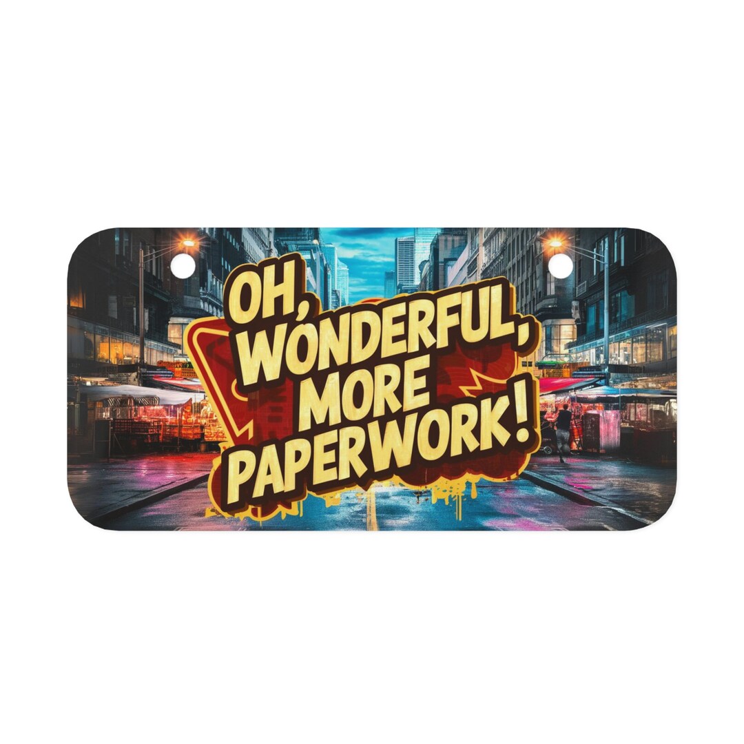 Oh, Wonderful, More Paperwork!, Mini License Plate, Funny, Witty ...