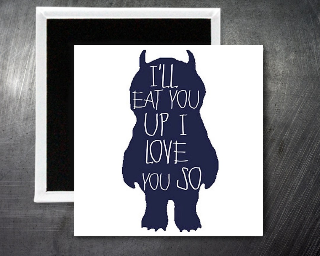 I'll Eat You up I Love You so ...MAGNET. Custom Made. 1.5 X 1.5inch - Etsy