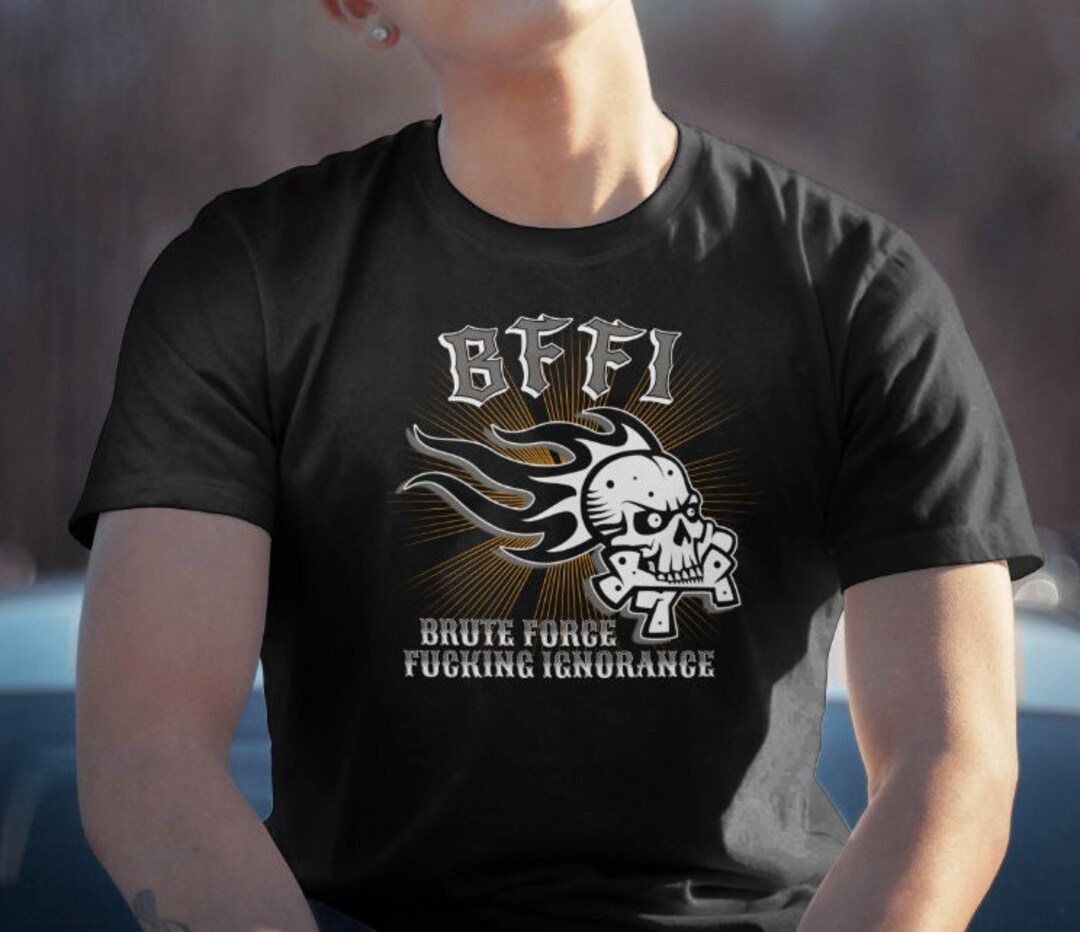Brute Force Fucking Ignorance Tee Funny Cool Adult Shirt Unisex Heavy ...