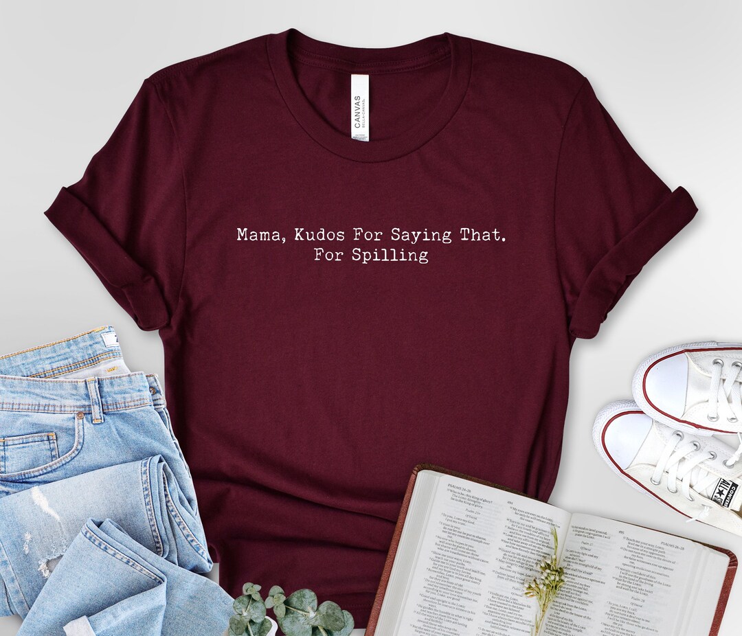 Mama, Kudos for Saying That for Spilling T-shirt - Etsy