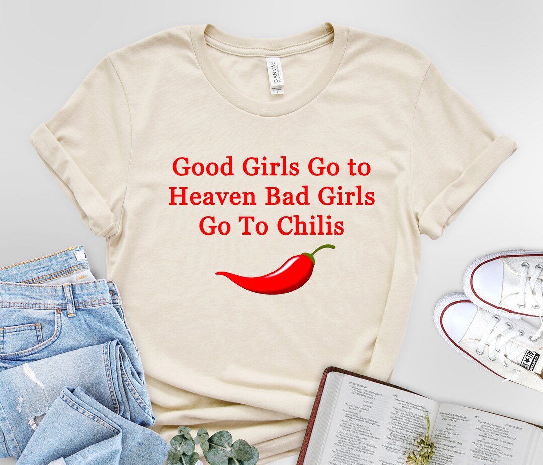 Good Girls Go to Heaven Bad Girls Go to Chilis Unisex T-shirt - Etsy