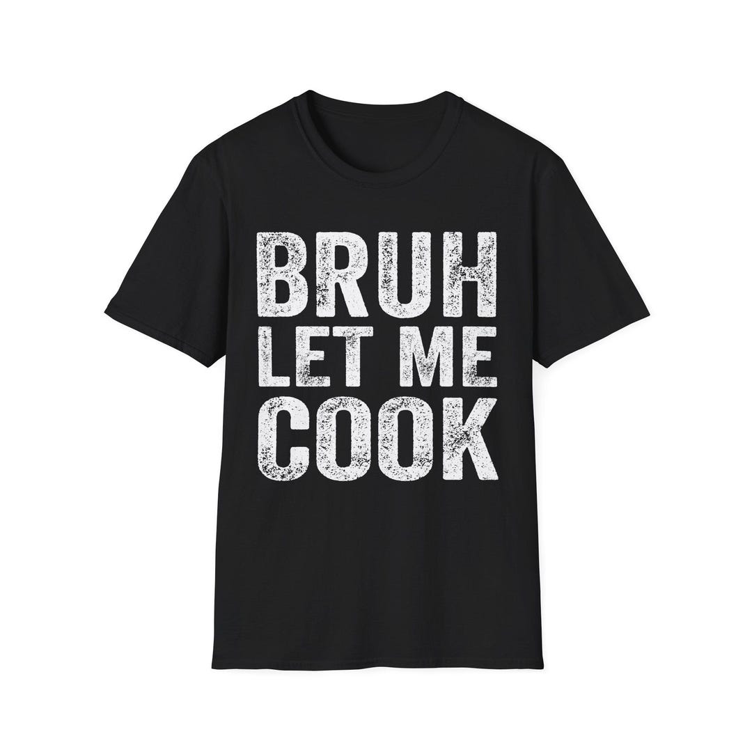Bruh Let Me Cook Shirt, Funny Chef Kitchen Tee, Food Lover Cooking at ...