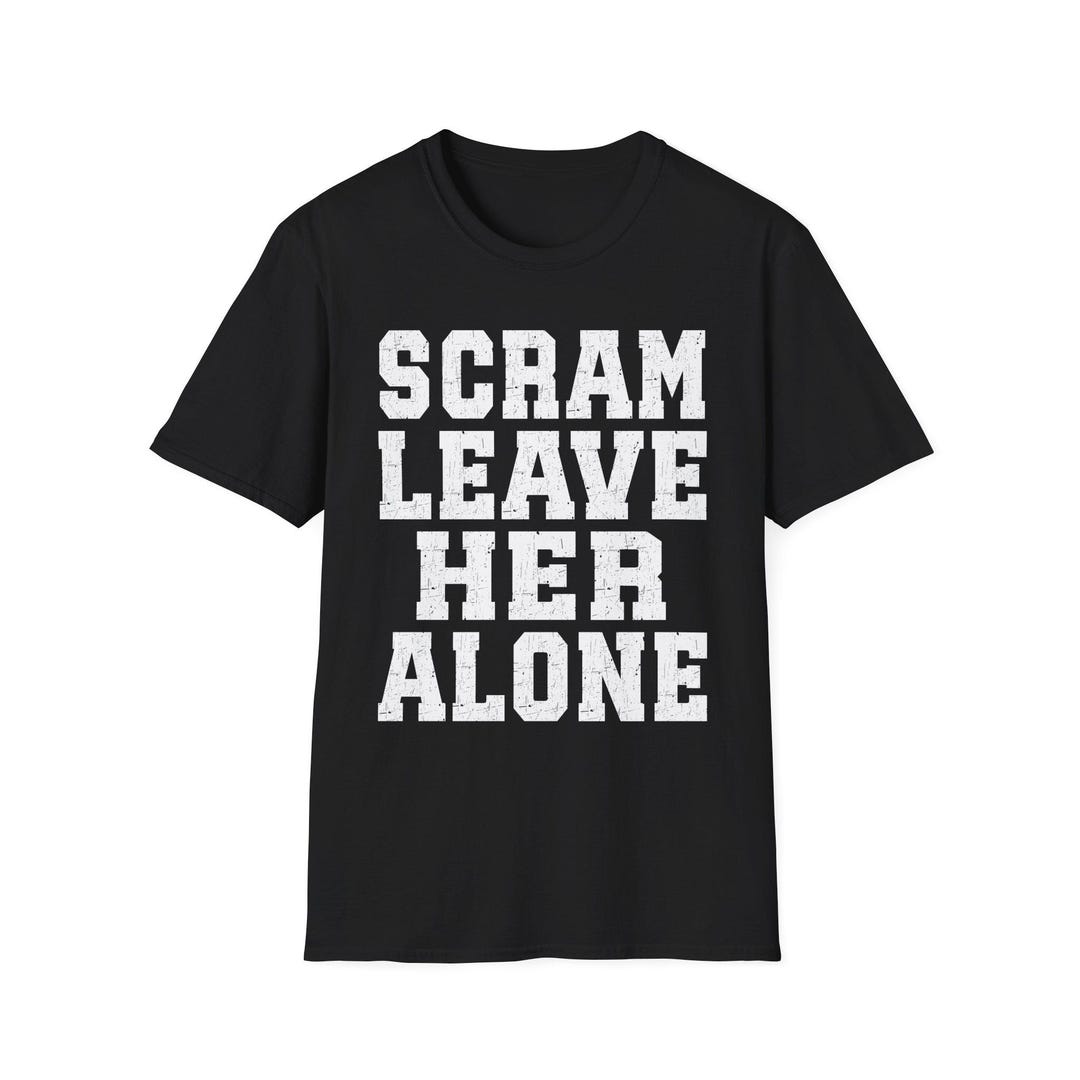 Retro Scram Leave Her Alone Shirt, Funny Empowerment Quote Shirt, Minimalist Statement Shirt ...