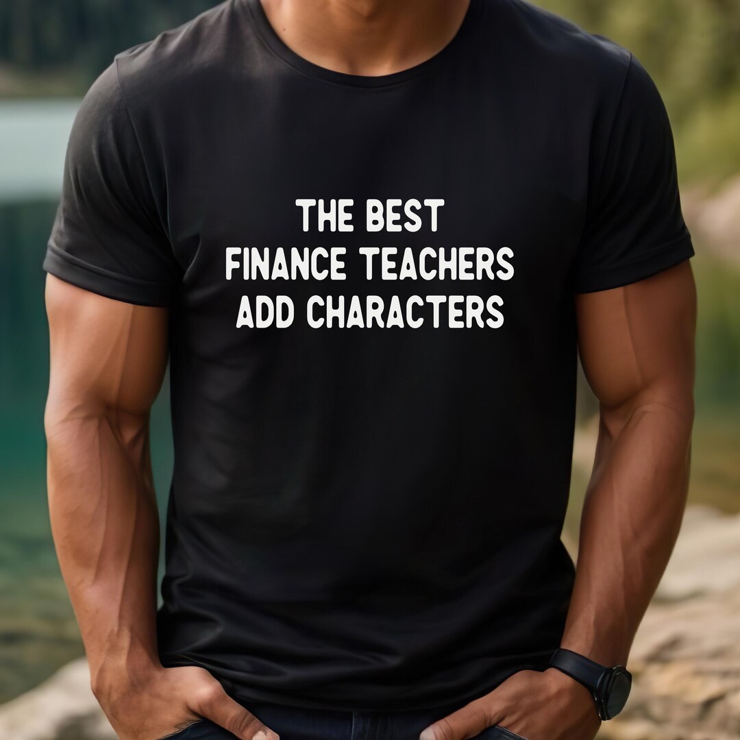 The Best Finance Teachers Add Characters Shirt, Finance Lover Shirt ...