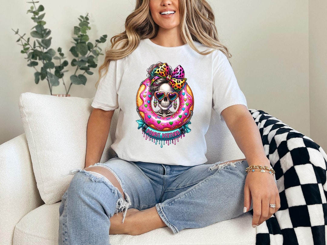 Donut Disturb, Unbothered Female Skeleton, Sarcastic Funny Tee, Sassy ...