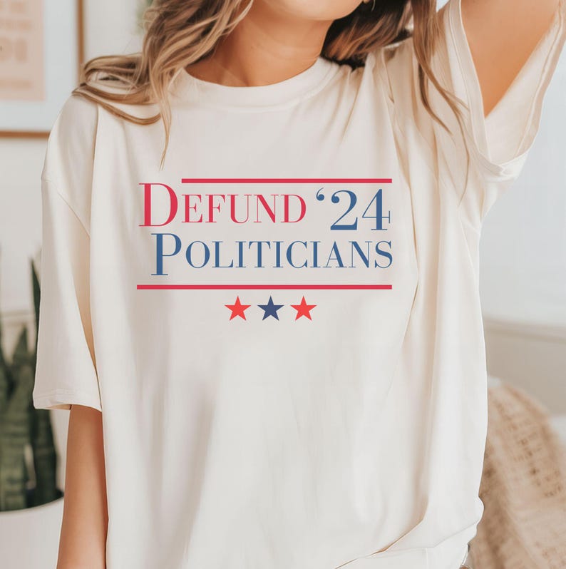 2024 Election Tshirt, Funny Campaign Shirt, Defund Politicians Tee ...