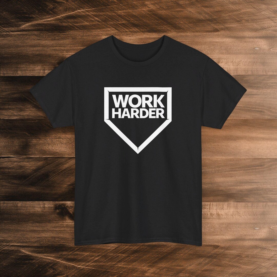 Work Harder - Baseball Softball T-shirt - Cotton or Moisture Wicking ...