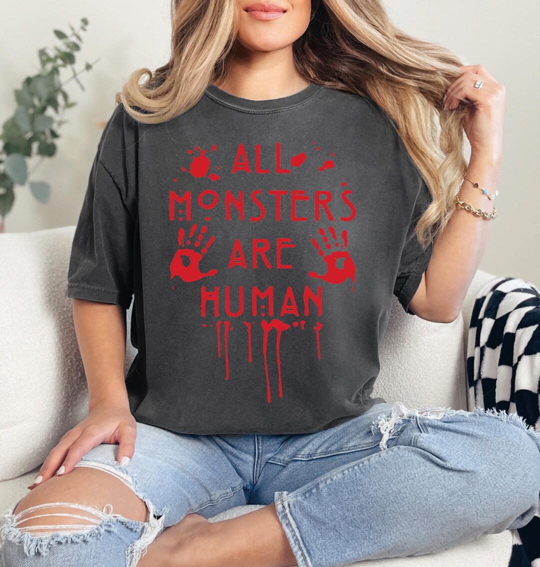 All Monsters Are Human, Monster Mash Shirt, True Horror Lies Inside ...