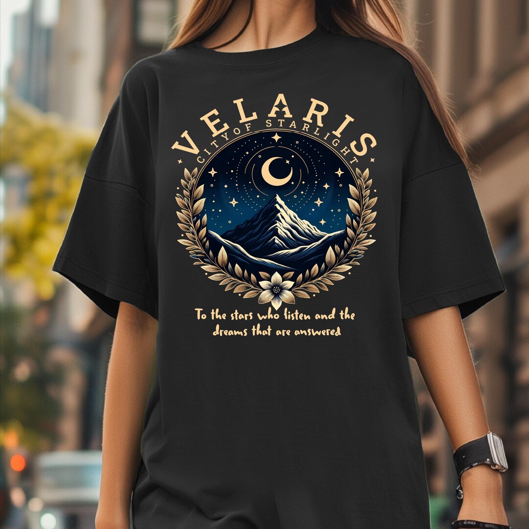 Velaris Shirt,to the Stars Who Listen and the Dreams That Are Answer ...