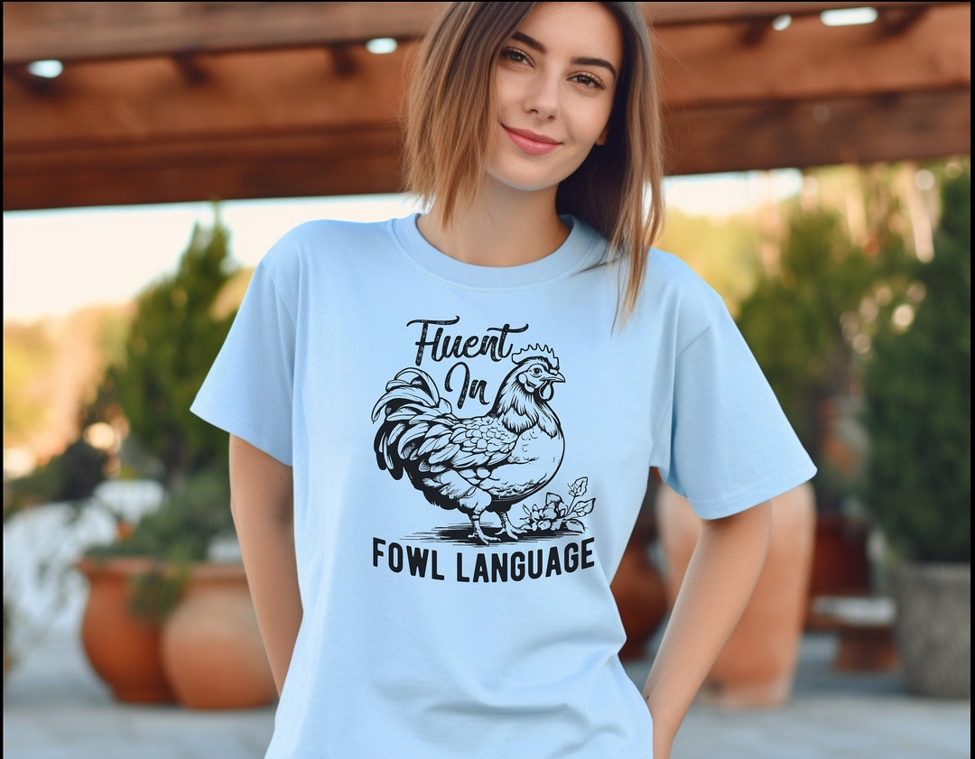 Fluent in Fowl Language Chicken Rooster Tee Hobby Farm Gift Unisex T ...