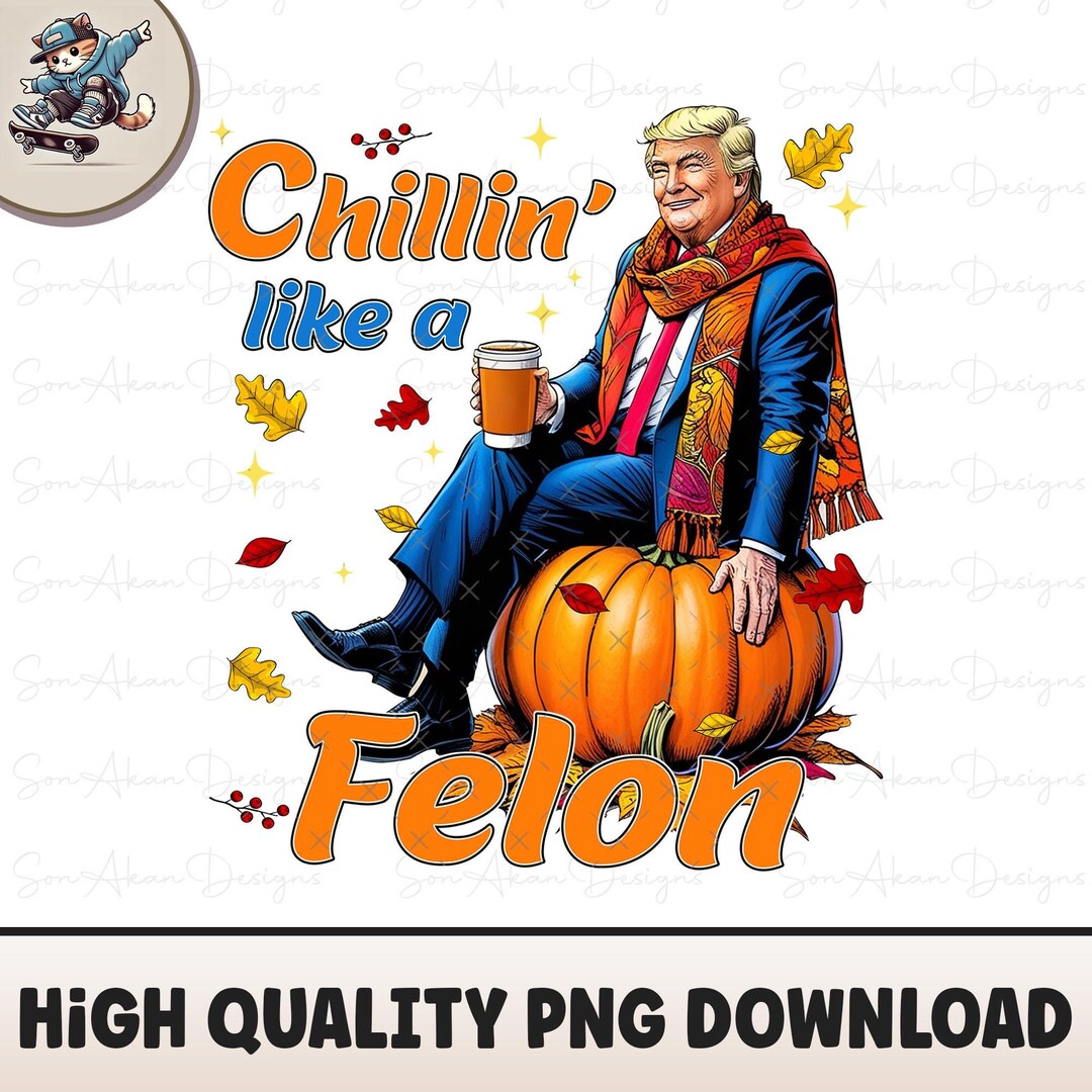Trump Chillin Like a Felon Fall Pumpkin Spice Halloween 2024 Png, Funny ...