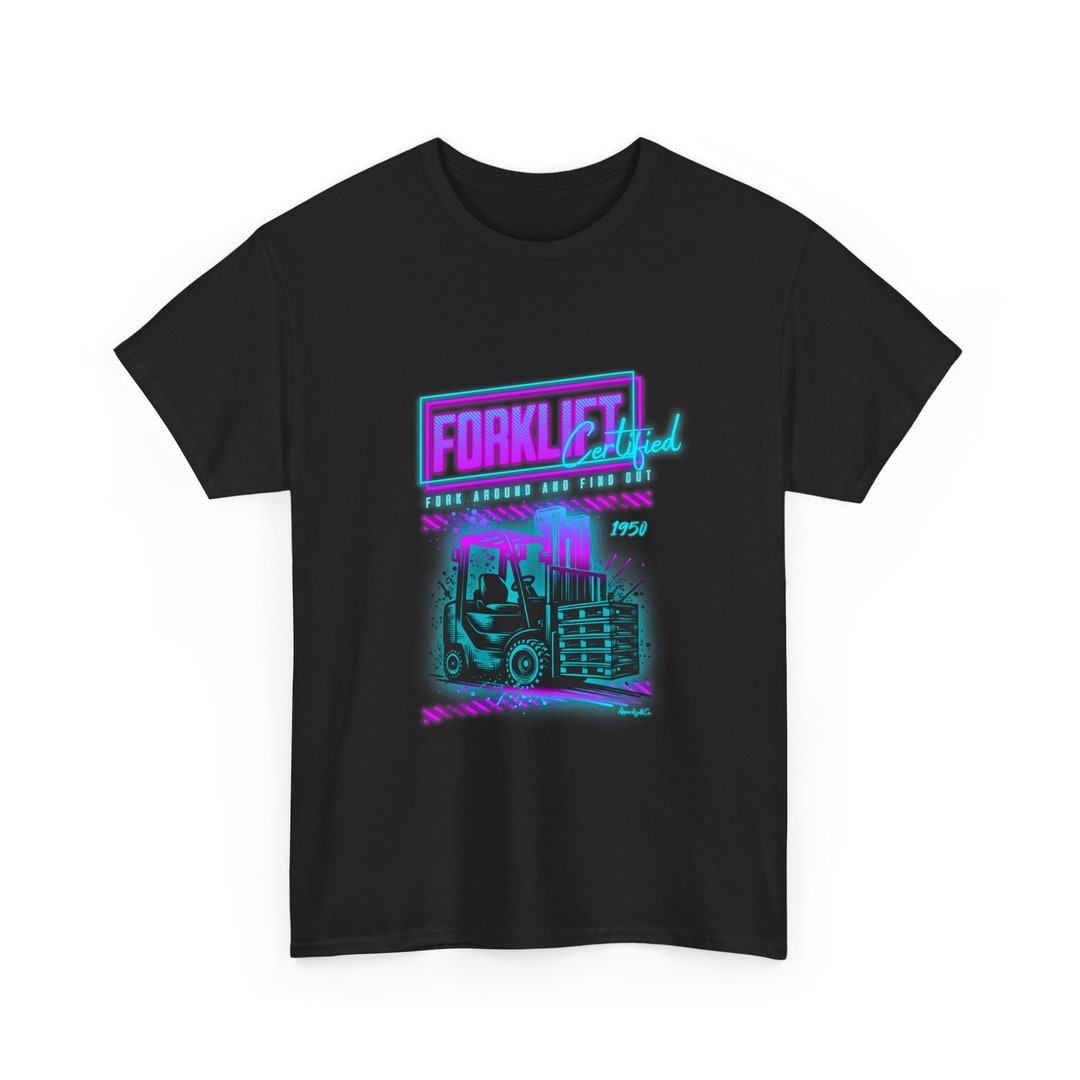 Forklift Certified Tshirt L Fork Around and Find Out L Funny Tshirts L ...